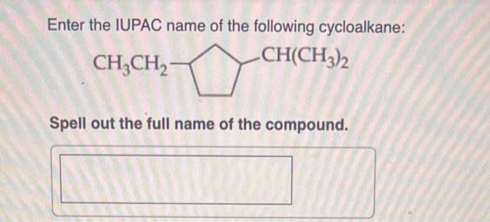Solved Enter the IUPAC name of the following cycloalkane: | Chegg.com