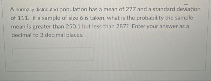 Solved A normally distributed population has a mean of 277 | Chegg.com