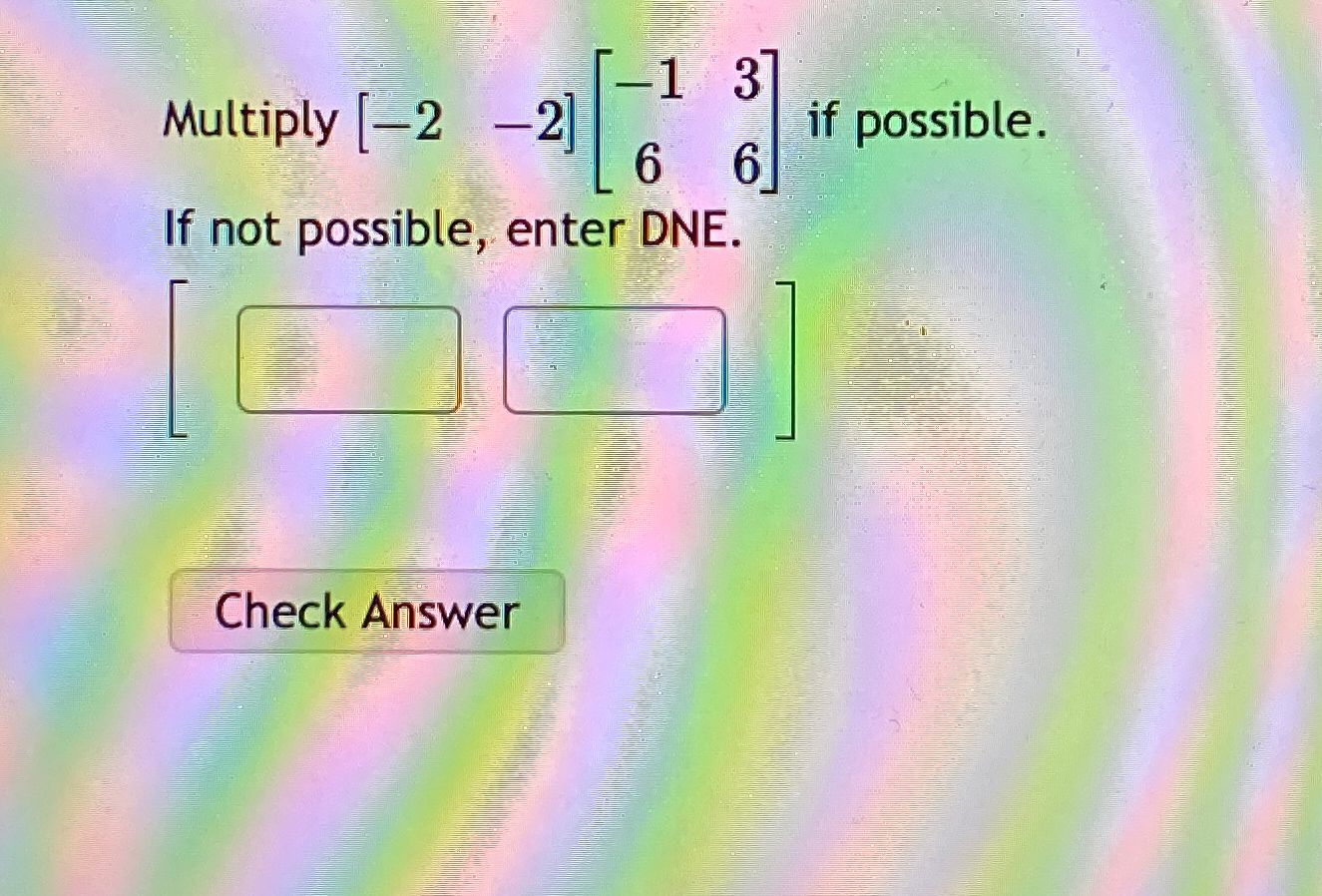 Solved Multiply [-2-2][-1366] ﻿if possible. If not possible, | Chegg.com