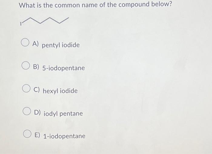 Solved What is the common name of the compound below? A) | Chegg.com