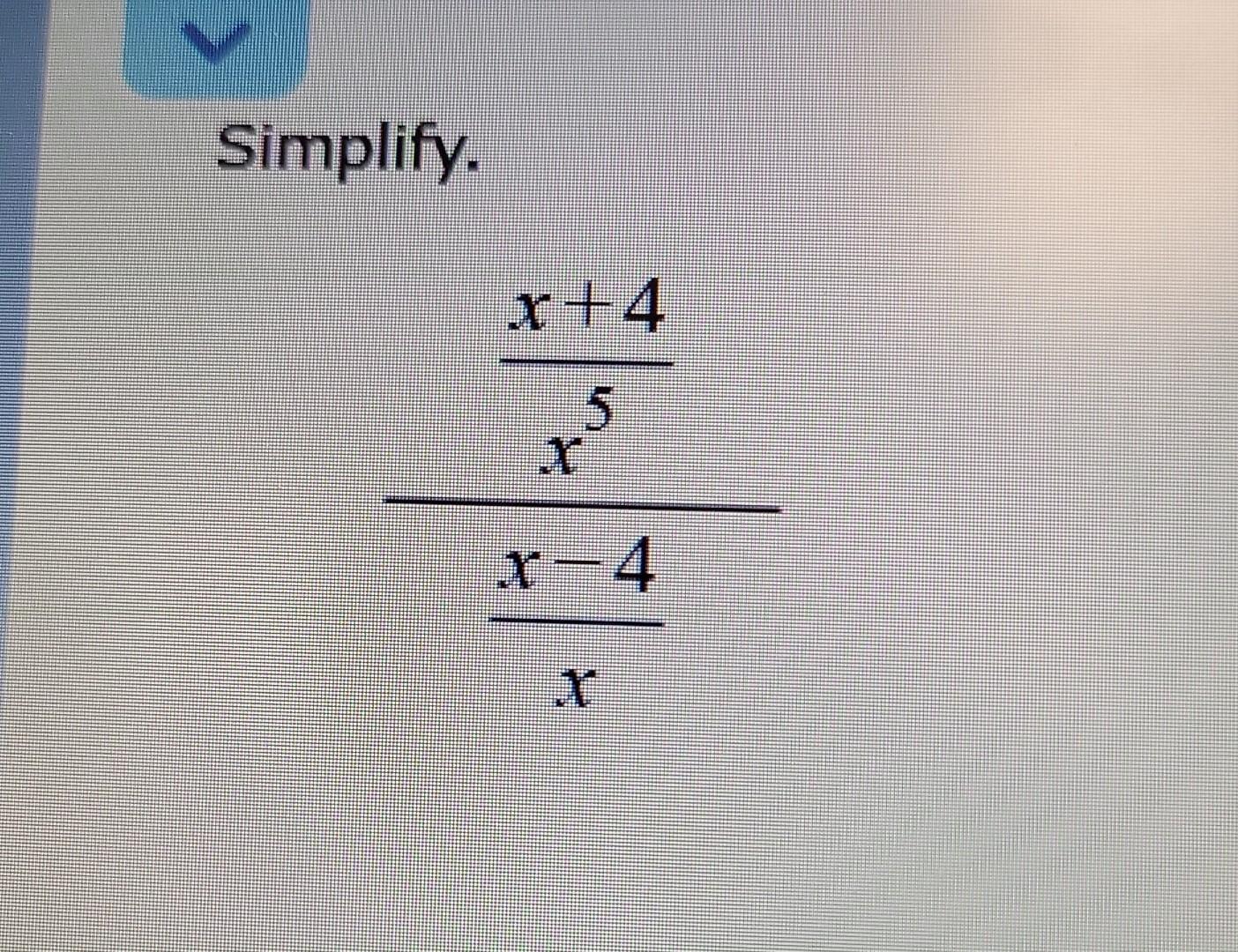 Solved Simplify. xx−4x5x+4 | Chegg.com