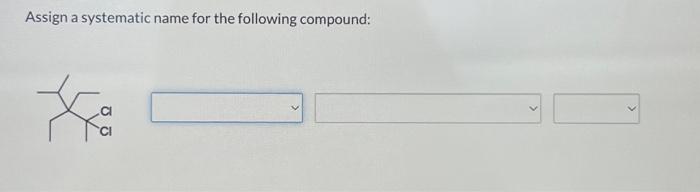 Solved Assign a systematic name for the following | Chegg.com