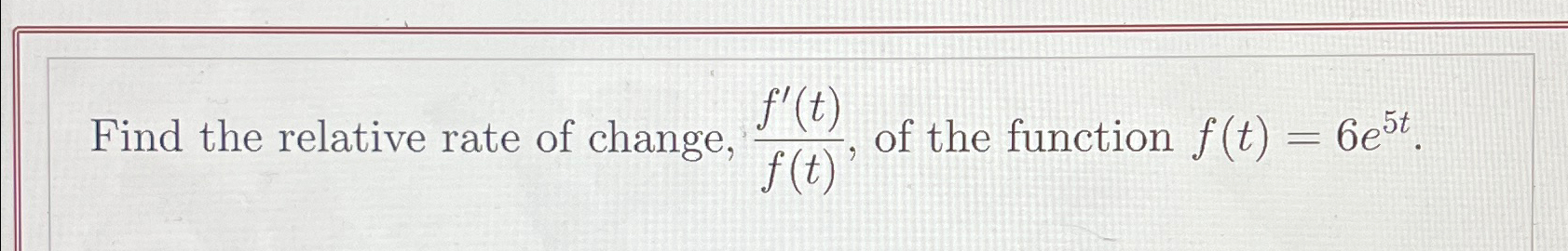Solved Find the relative rate of change, f'(t)f(t), ﻿of the | Chegg.com