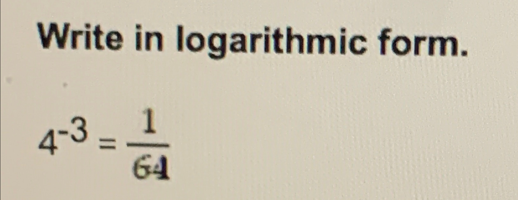 Solved Write in logarithmic form.4-3=164 | Chegg.com