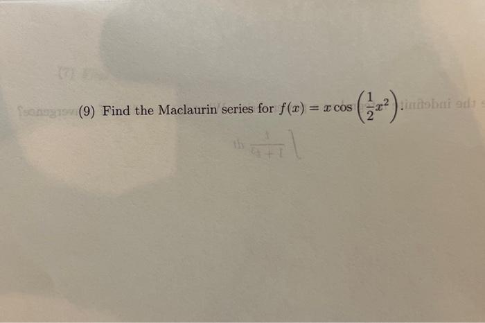 Solved (9) Find the Maclaurin series for f(x)=xcos(21x2). | Chegg.com
