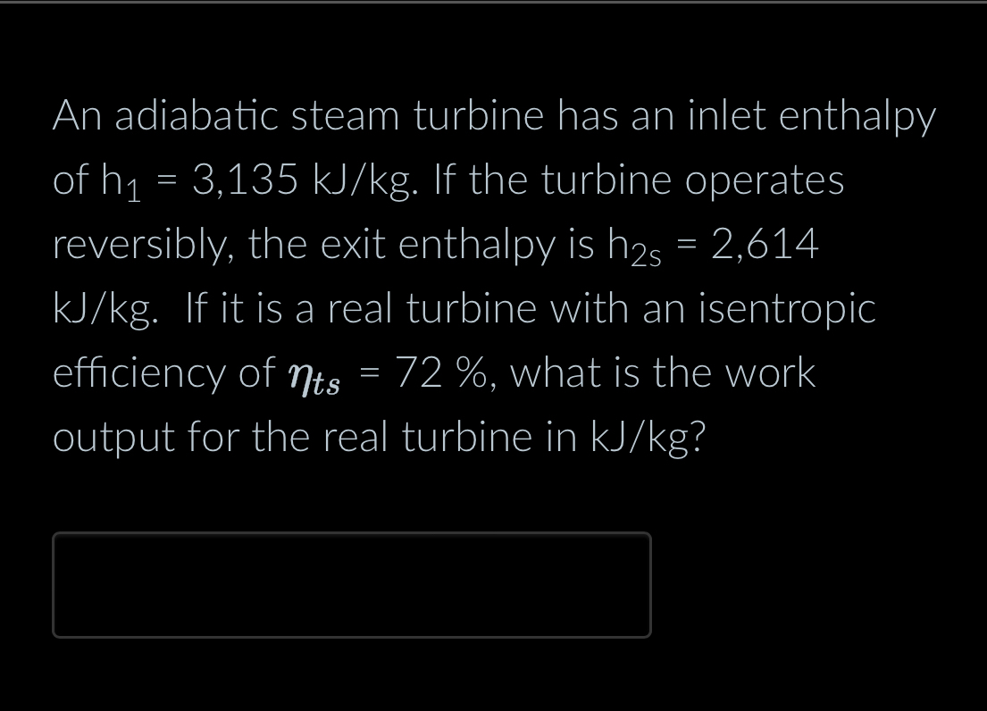 Solved An adiabatic steam turbine has an inlet enthalpy of | Chegg.com