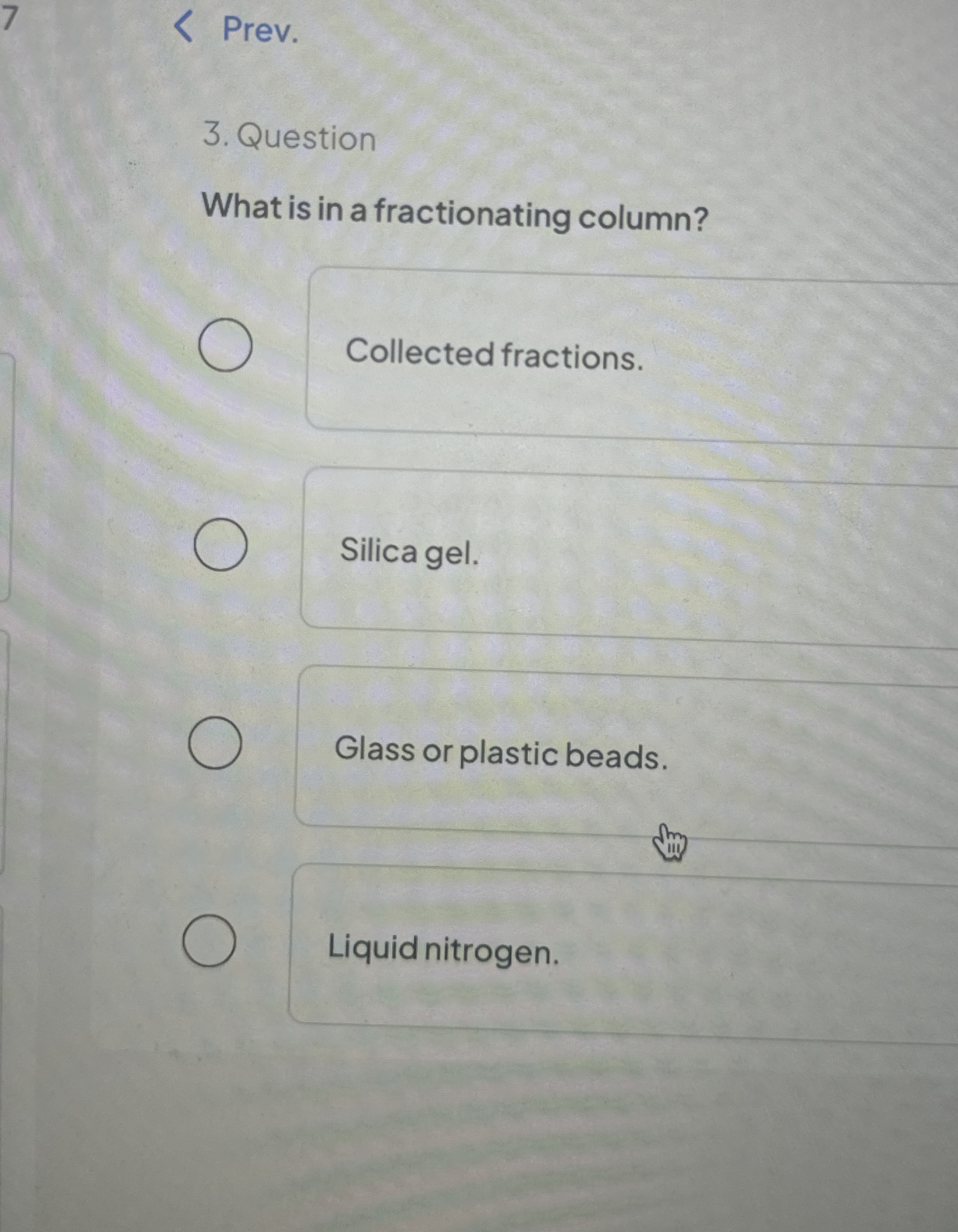 Solved 7 ﻿Prev.3. ﻿QuestionWhat is in a fractionating | Chegg.com