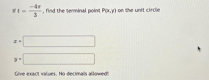 Solved If t = X = y = -4T 3 find the terminal point P(x,y) | Chegg.com