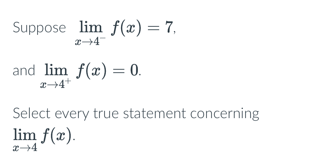 Solved Suppose limx→4-f(x)=7,and limx→4+f(x)=0.Select every | Chegg.com