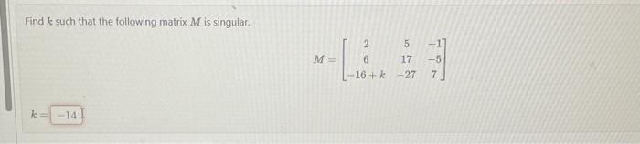 Solved Find k such that the following matrix M is singular. | Chegg.com