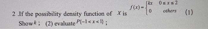Solved 2. If the possibility density function of X is | Chegg.com