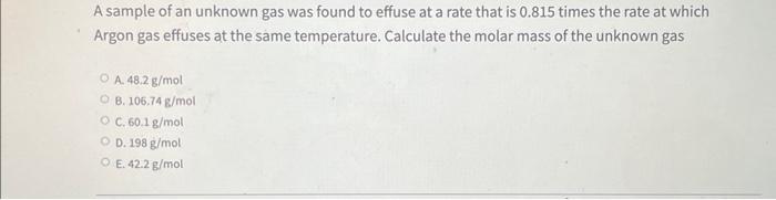 Solved A sample of an unknown gas was found to effuse at a | Chegg.com