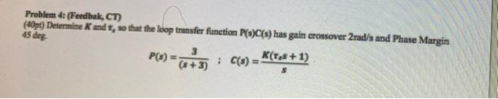 Solved Problem 4: (Feedbak, CT) (40pt) Determine K and r, so | Chegg.com