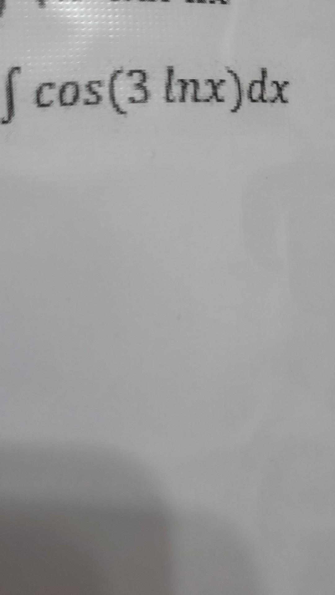 Solved ∫cos(3lnx)dx | Chegg.com