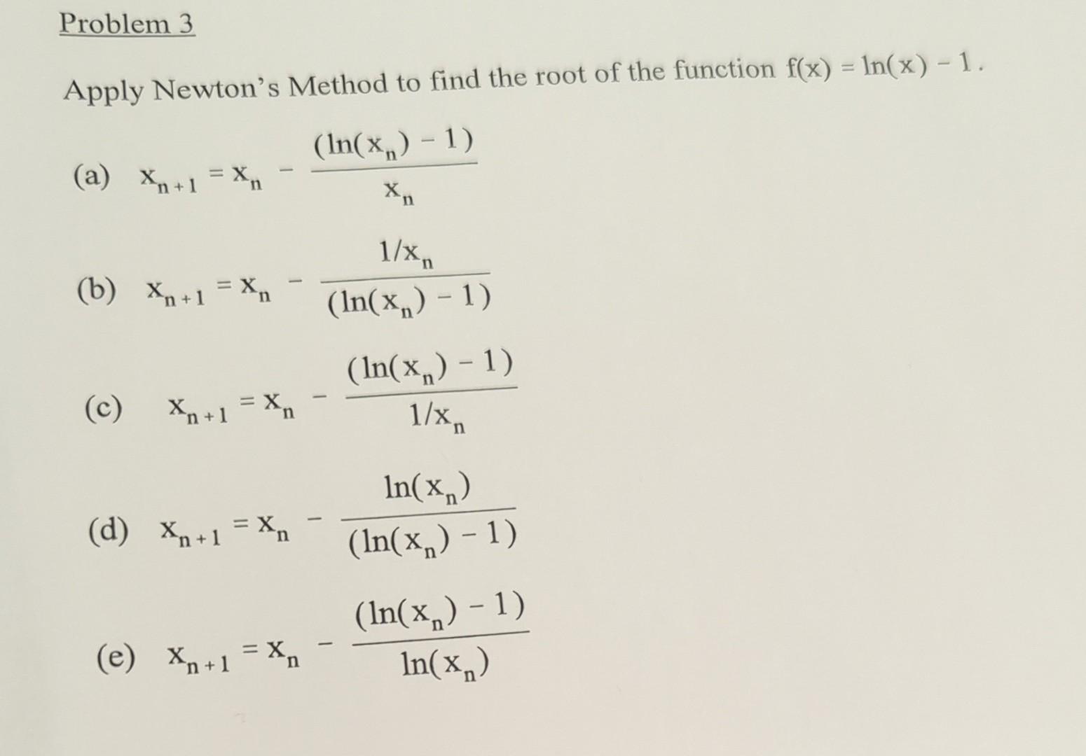 Solved Problem 3 - Apply Newton's Method to find the root of | Chegg.com