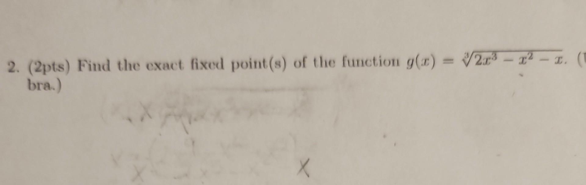 Solved 2. (2pts) Find the exact fixed point(s) of the | Chegg.com