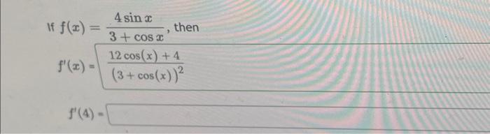 Solved If f(x)=3+cosx4sinx, then f′(x)=(3+cos(x))212cos(x)+4 | Chegg.com
