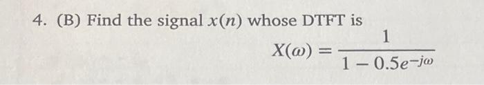 Solved (B) Find the signal x(n) whose DTFT is | Chegg.com