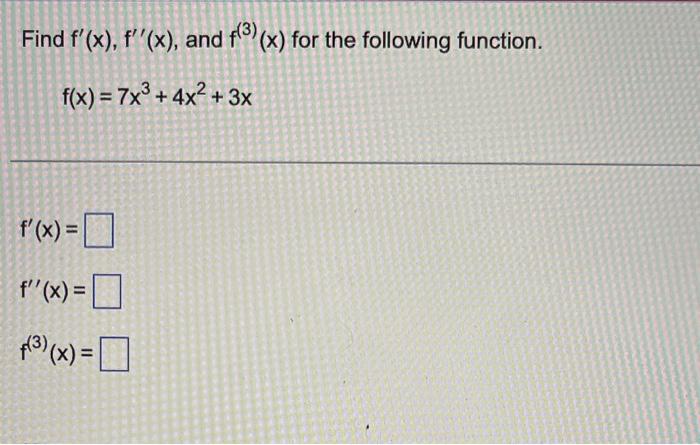 Solved Find f′(x),f′′(x), and f(3)(x) for the following | Chegg.com
