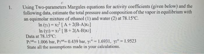 Solved 1. Using Two-parameters Margules equations for | Chegg.com