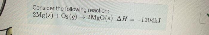 Solved Consider the following reaction: 2Mg(s) + O2(9) | Chegg.com