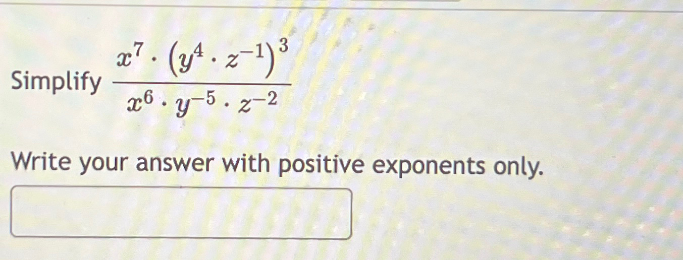 Solved Simplify x7*(y4*z-1)3x6*y-5*z-2Write your answer with | Chegg.com