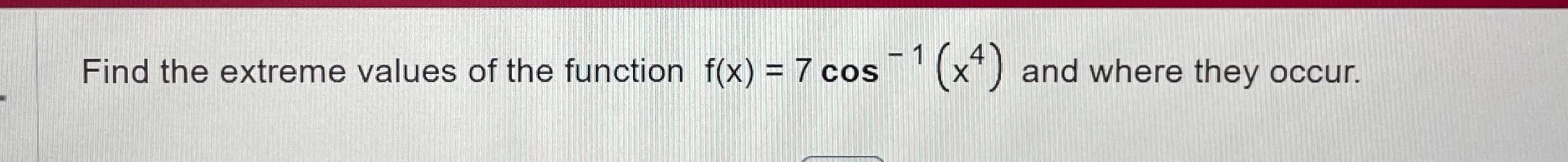 Solved Find the extreme values of the function | Chegg.com