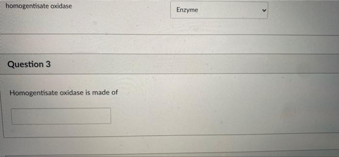 Solved homogentisate oxidase Enzyme Question 3 Homogentisate | Chegg.com