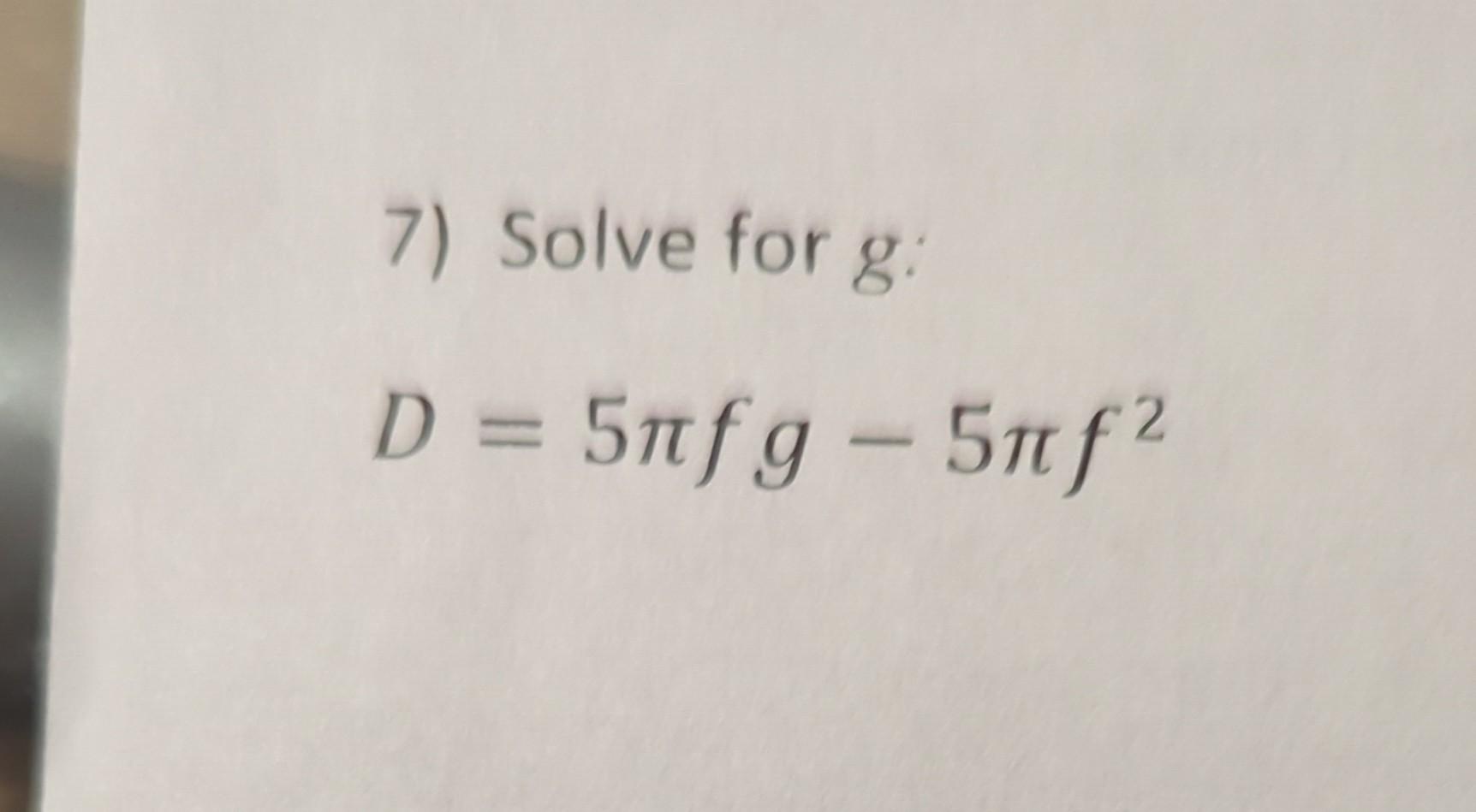 Solved 7) Solve for g : D=5πfg−5πf2 | Chegg.com