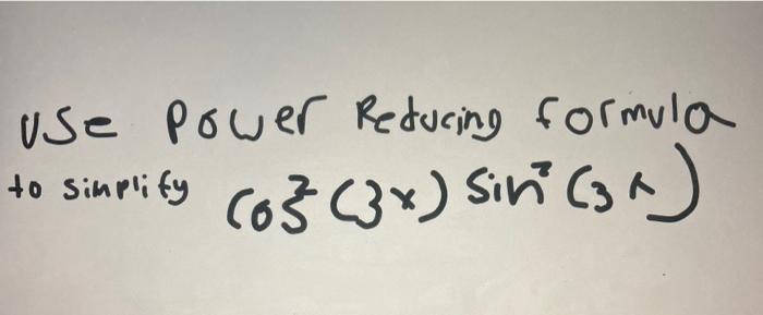 use power reducing formula to simplify (03 (3x) Sin | Chegg.com