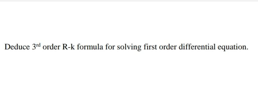 Solved Deduce 3rd order R-k formula for solving first order | Chegg.com