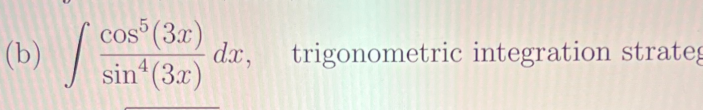 Solved (b) ∫﻿﻿cos5(3x)sin4(3x)dx, ﻿trigonometric integration | Chegg.com