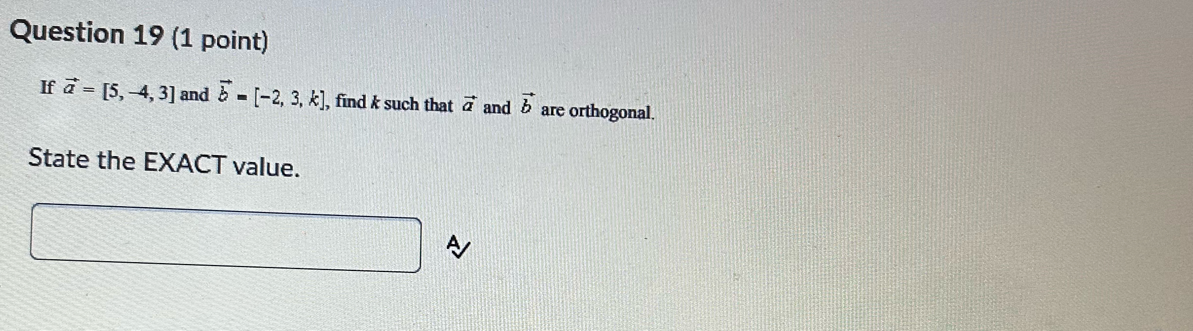 Solved If vec(a)=[5,-4,3] ﻿and vec(b)=[-2,3,k], ﻿find k | Chegg.com