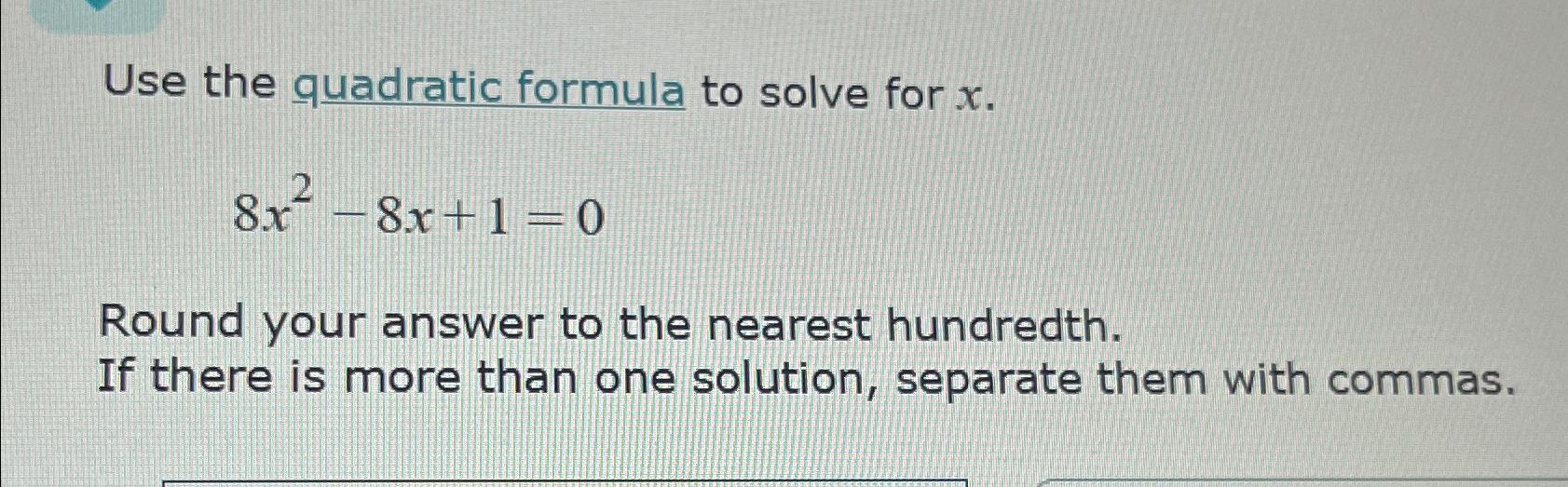 Solved Use the quadratic formula to solve for | Chegg.com