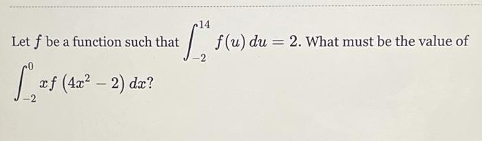 Solved Let f be a function such that f(u) du = 2. What must | Chegg.com