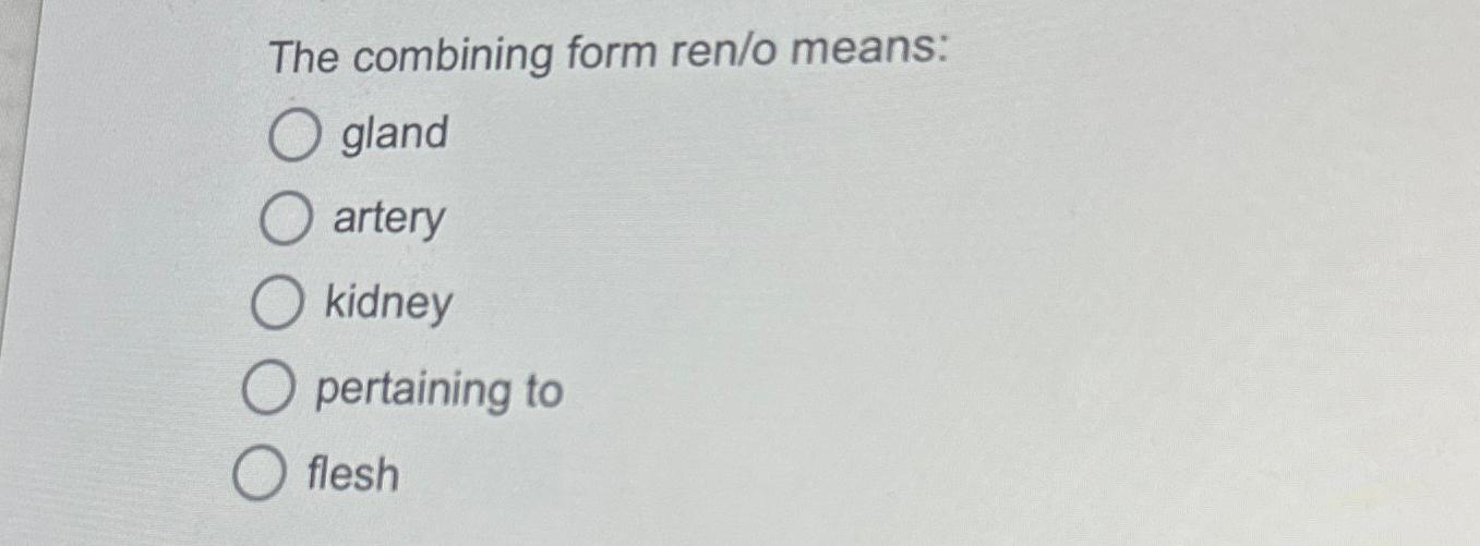 Solved The combining form ren/o | Chegg.com