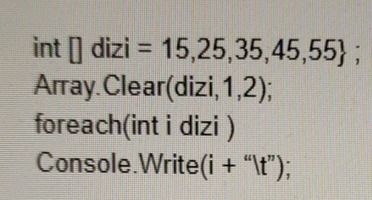 int [] dizi =15,25,35,45,55}; Array. Clear(dizi,1,2); | Chegg.com