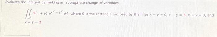 Solved Evaluate the integral by making an appropriate change | Chegg.com
