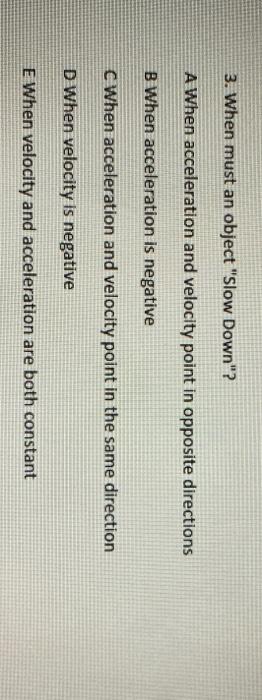 Solved 3. When must an object "Slow Down"? A When | Chegg.com