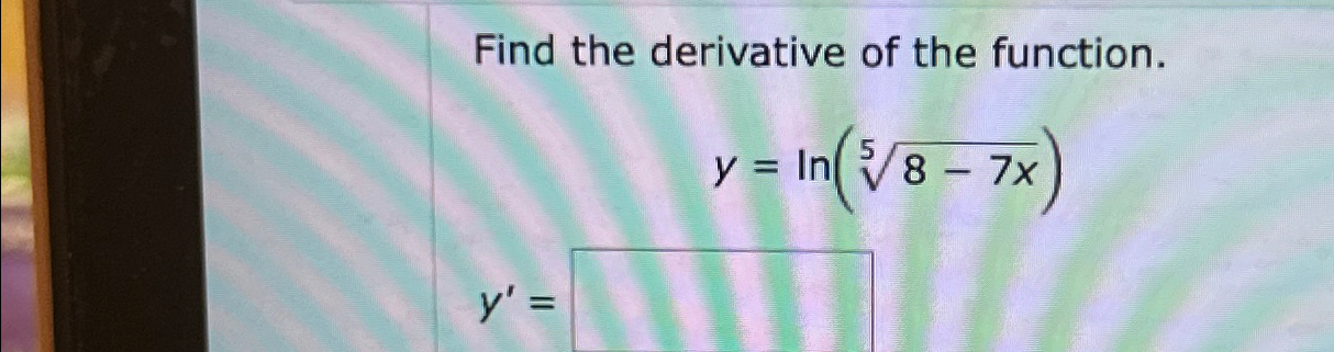 Solved Find the derivative of the function.y=ln(8-7x5)y'= | Chegg.com