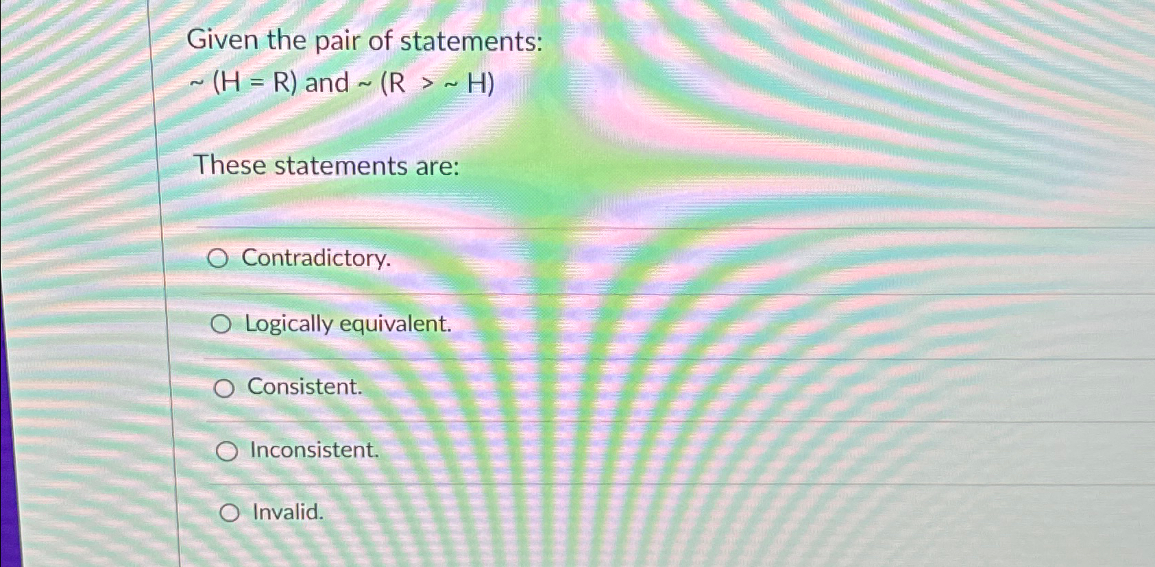 Solved Given the pair of statements:)=(R ﻿and )>(∼HThese | Chegg.com