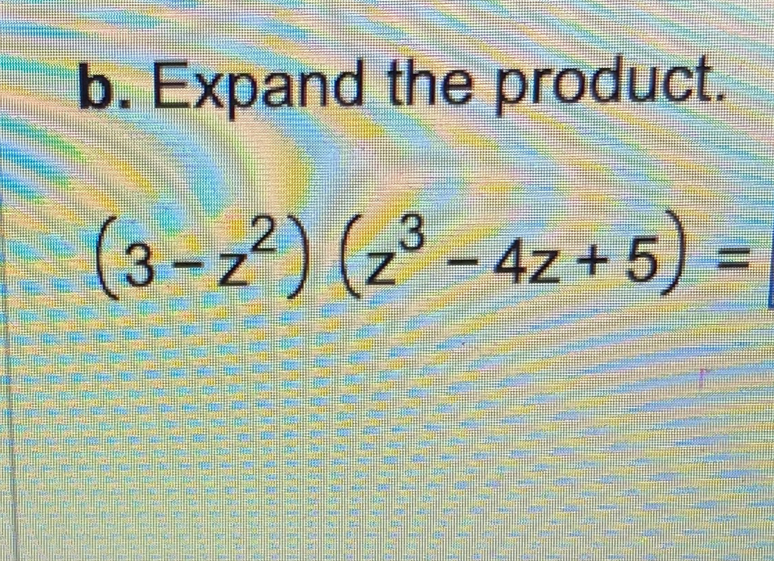 Solved b. ﻿Expand the product.(3-z2)(z3-4z+5)= | Chegg.com