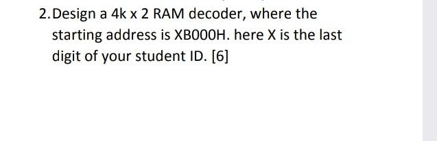 2. Design a 4k×2 RAM decoder, where the starting | Chegg.com