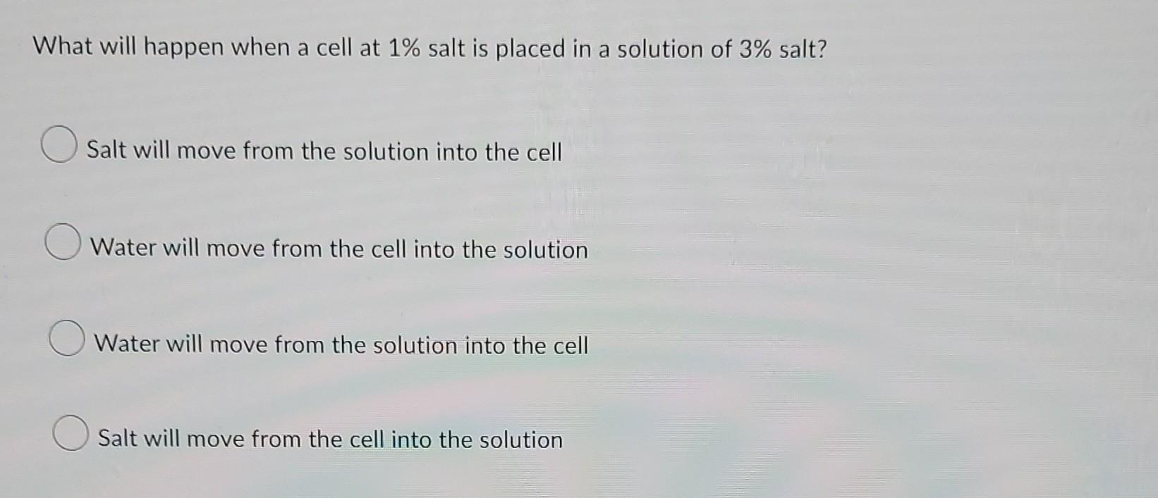 Solved What will happen when a cell at 1% salt is placed in | Chegg.com