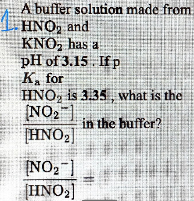 Solved A buffer solution made from 1. HNO2 and KNO2 has a pH | Chegg.com