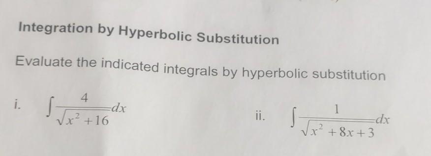 Solved Integration by Hyperbolic Substitution Evaluate the | Chegg.com