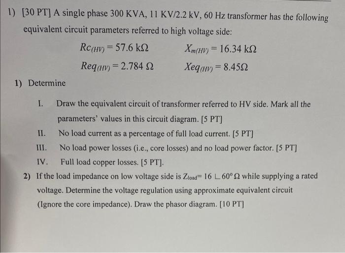 Solved 1) [30PT] A single phase 300KVA,11KV/2.2kV,60 Hz | Chegg.com