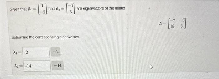 Solved Given that v1=[1−2] and v2=[−13] are eigenvectors of | Chegg.com
