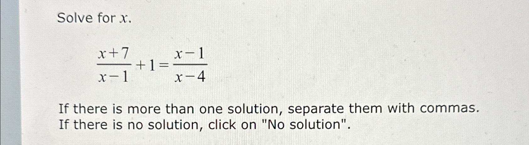 Solved Solve for x.x+7x-1+1=x-1x-4If there is more than one | Chegg.com