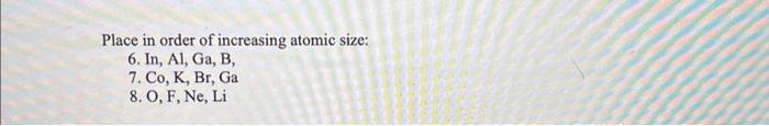 Solved Place in order of increasing atomic size: 6. In, | Chegg.com